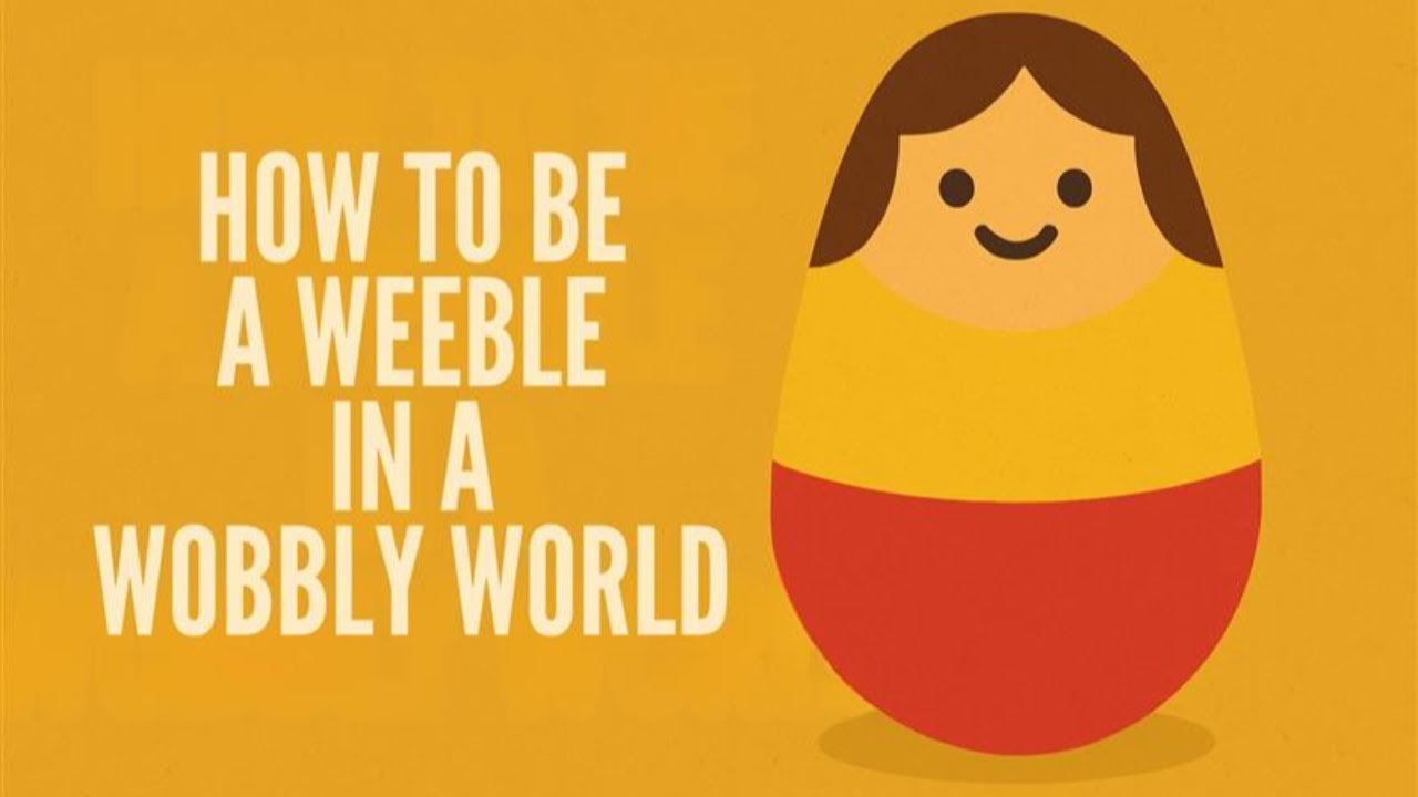 How to be a Weeble in a Wobbly World - Trinity United Methodist Church ...
